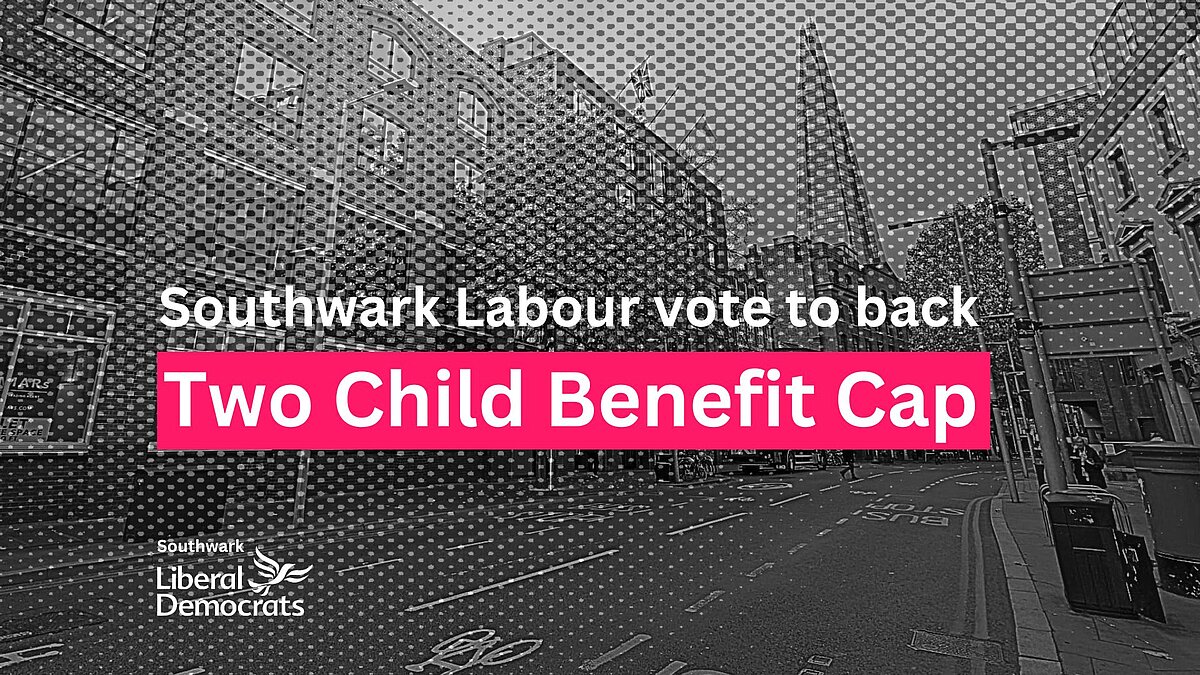 Southwark Labour Vote to Back Two Child Benefit Cap - Southwark Liberal ...
